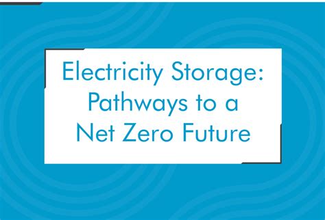Electricity Storage Pathways To A Net Zero Future Gha Knowledge Base