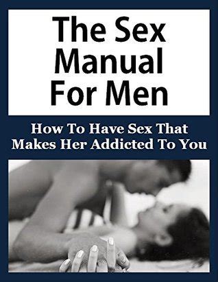The Sex Manual For Men How To Have Sex That Makes Her Addicted By Jack Terry Goodreads