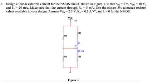 Solved 3 Design A Four Resistor Bias Circuit For The Nmos