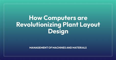 How Computers Are Revolutionizing Plant Layout Design • Slm Self Learning Material For Mba