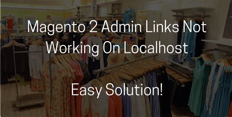 Magento Admin Links Not Working On Localhost Easy Solution Envision ECommerce