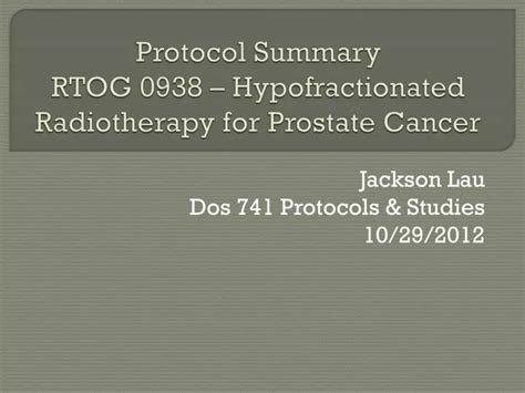 Ppt Protocol Summary Rtog 0938 Hypofractionated Radiotherapy For Prostate Cancer Powerpoint