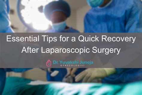 Essential Tips For A Quick Recovery After Laparoscopic Surgery