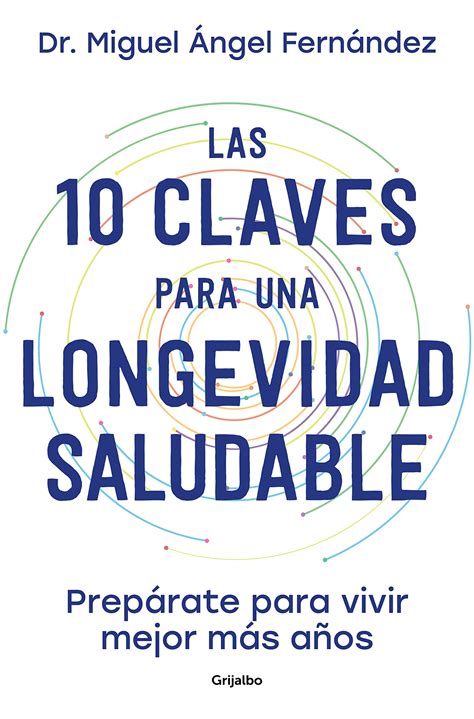 Las 10 claves para una longevidad saludable: Prepárese para vivir mejor más años / The 10 Keys ...