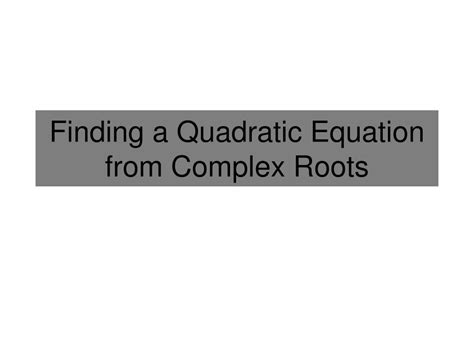 PPT Finding A Quadratic Equation From Complex Roots PowerPoint Presentation ID