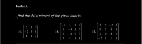 Solved Find The Determinant Of The Given Matrix Chegg