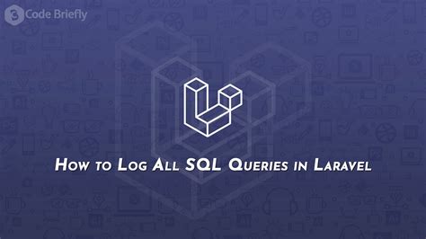 How To Log All Sql Queries In Laravel By Codebriefly Medium