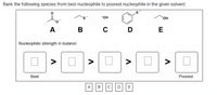 Answered: Rank the following species from best nucleophile to poorest nucleophile in the given ...