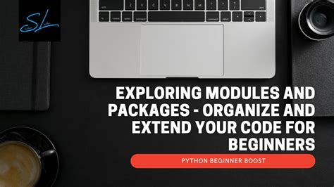 16 exploring modules and packages organize and extend your code