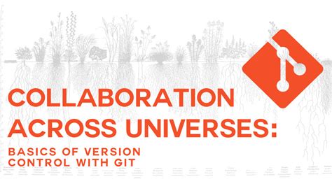 collaboration across universes basics of version control with git