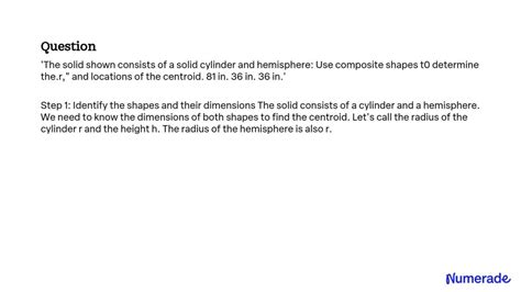 Solved The Solid Shown Consists Of A Solid Cylinder And Hemisphere Use Composite Shapes T0