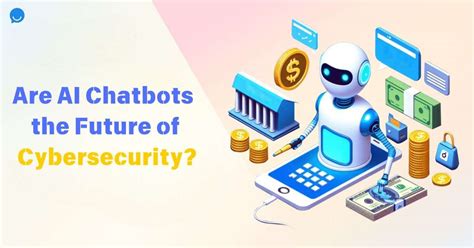 Are Ai Chatbots The Future Of Cybersecurity Beyondchats