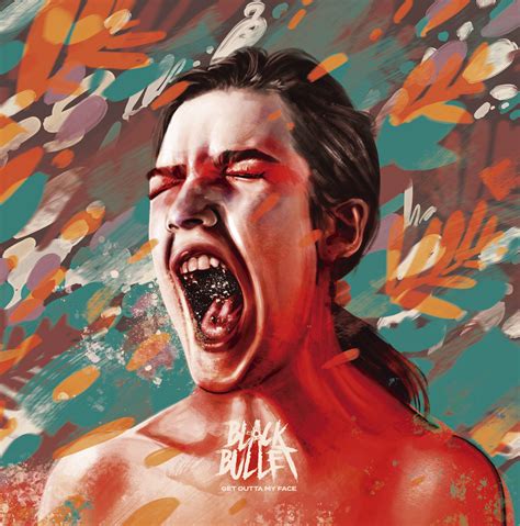 Get Outta My Face Black Bullet