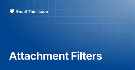 Attachment Filters Email This Issue