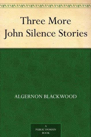 Three More John Silence Stories By Algernon Blackwood Goodreads