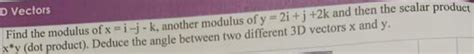 Solved D Vectors Find The Modulus Of Xi−j−k Another