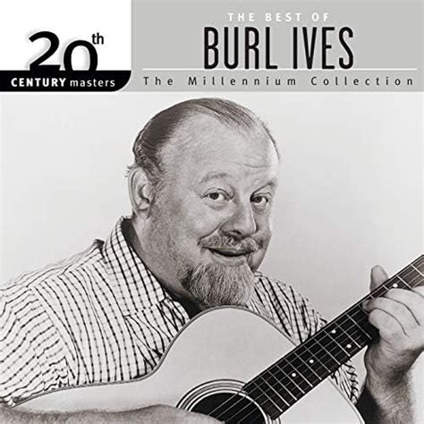 Play 20th Century Masters The Best Of Burl Ives The Millennium Collection By Burl Ives On