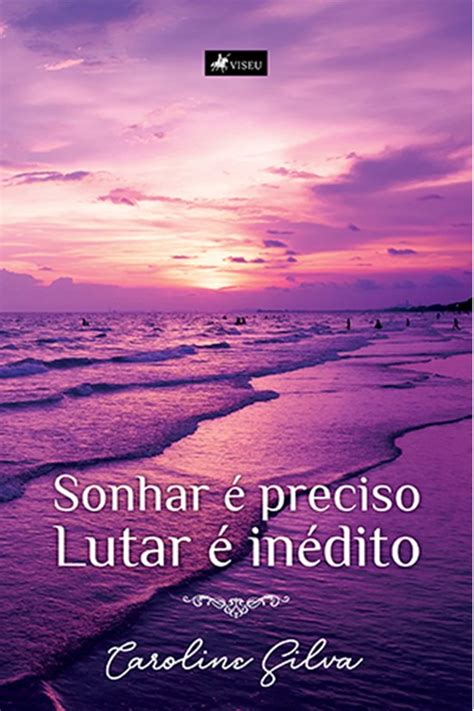 Sonhar é Preciso Lutar é Inédito Ebook Caroline Silva