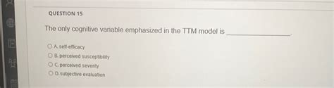 Solved QUESTION 15The Only Cognitive Variable Emphasized In Chegg Com