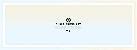 Migration V2 The New Website Oldfriendsdiary By Old Friends Diary