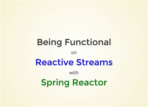 Being Functional On Reactive Streams With Spring Reactor Ppt