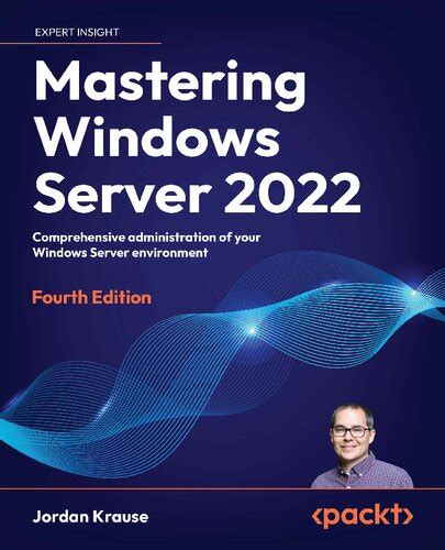 Mastering Windows Server 2022 Comprehensive Administration Of Your Windows Server Environment