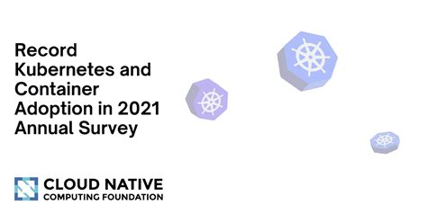 CNCF Sees Record Kubernetes And Container Adoption In Cloud Native Survey CNCF