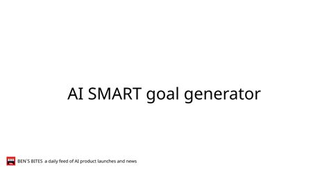 Ai Smart Goal Generator Bens Bites