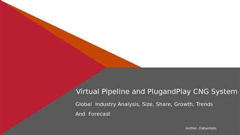 Virtual Pipeline And Plug And Play Cng System Market Report Global