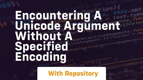 Encountering A Unicode Argument Without A Specified Encoding Youtube