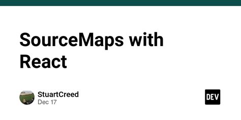 SourceMaps With React DEV Community