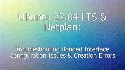 Ubuntu 2204 Lts And Netplan Creation And Troubleshooting Of Bonded Interfaces Veeam Community