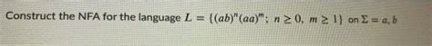 Solved Construct The NFA For The Language L Ab Aa N Chegg Com