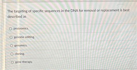 Solved The Targeting Of Specific Sequences In The Dna For