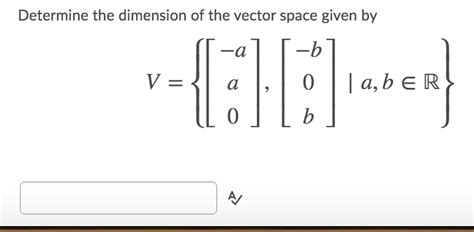 Solved Determine The Dimension Of The Vector Space Given By Chegg