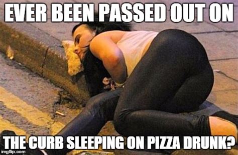 Ever Been So Drunk Imgflip