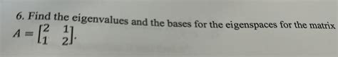 [answered] 6 Find The Eigenvalues And The Bases For The Eigenspaces For Kunduz