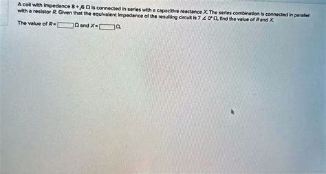 SOLVED Text With A Resistor R Given That The Equivalent Impedance Of The Resulting Circuit Is