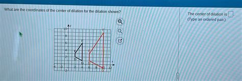 Solved What Are The Coordinates Of The Center Of Dilation For The Dilation Shown The Center Of