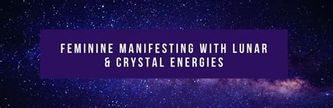 Feminine Manifesting With Lunar And Crystal Energies Inspired Living University™