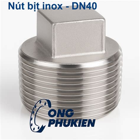 Nút Bịt Inox Dn40 1 1 2 Inox 304 201 316 Có Sẵn