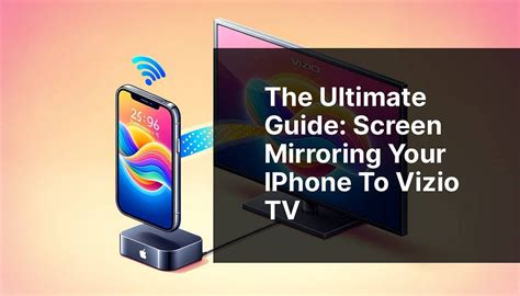The Ultimate Guide Screen Mirroring Your Iphone To Vizio Tv By Brainstormtech Medium