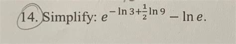 Solved 14 Simplify Eln3 21ln9lne 3 At A Certain Chegg Com