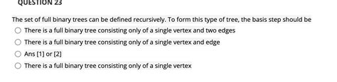 Solved Question 23 The Set Of Full Binary Trees Can Be