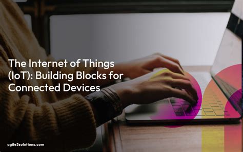 The Internet Of Things Iot Building Blocks For Connected Devices