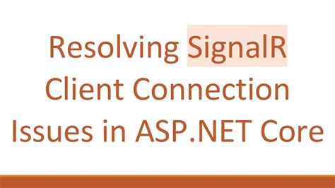 Resolving Signalr Client Connection Issues In Aspnet Core Youtube