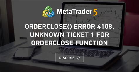 Orderclose Error 4108 Unknown Ticket 1 For Orderclose Function Symbols Mql4 And