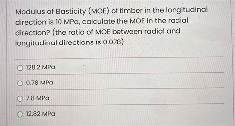 Solved Modulus Of Elasticity Moe Of Timber In The Longitudinal