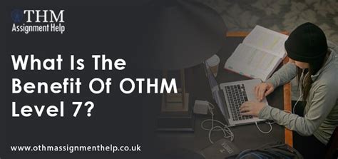 Benefit Of Othm Level 7