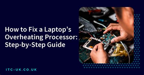 How to Fix a Laptop's Overheating Processor: Step-by-Step Guide